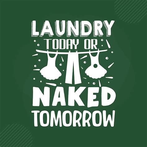 Premium Vector Laundry Today Or Naked Tomorrow Lettering Premium