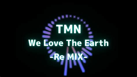 Tmn Tm Network We Love The Earth Remix Youtube