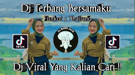 DJ FUNKOT X THAILAND PART 7 TERBANG BERSAMAKU VIRAL TIK TOK TERBARU