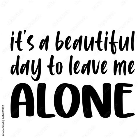 Leave Me Alone Funny Quotes Hester Alejandrina