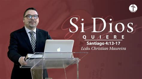 Santiago 4 13 17 Si Dios Quiere YouTube