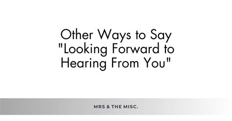 Other Ways To Say Looking Forward To Hearing From You