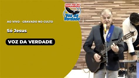Só Jesus ao vivo Voz da Verdade Culto YouTube Music