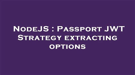 NodeJS Passport JWT Strategy Extracting Options YouTube