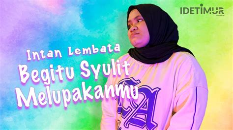 Intan Lembata Begitu Syulit Melupakanmu Official Music Video YouTube