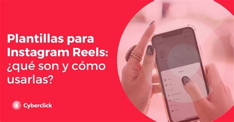 Plantillas para Instagram Reels qué son y cómo usarlas