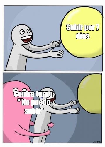 Сomics meme Subir por 7 días Contra turno No puedo subir