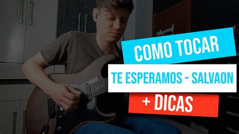 Como Tocar Te Esperamos Salvaon Na Guitarra Dicas Youtube
