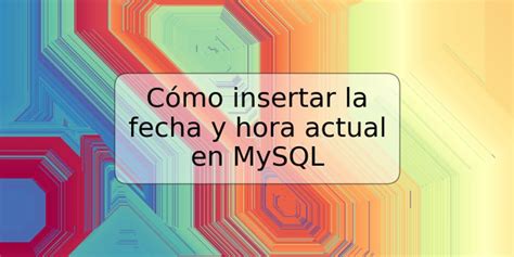 Cómo insertar la fecha y hora actual en MySQL TRSPOS