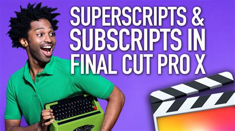 how to add superscripts and subscripts in final cut pro x idustrial revolution