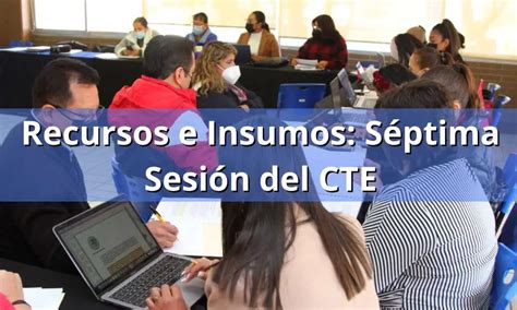 Recursos e Insumos para la Séptima Sesión Ordinaria del CTE 2023 2024
