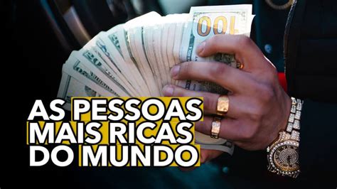 Quem S O As Pessoas Mais Ricas Do Mundo Como Elas Ganharam Dinheiro