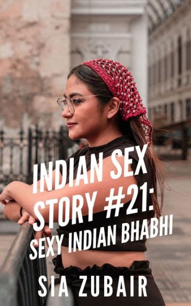 Indian Sex Story Sexy Indian Bhabhi By Sia Zubair Ebook Barnes