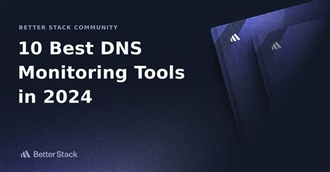 Best Dns Monitoring Tools In Better Stack Community