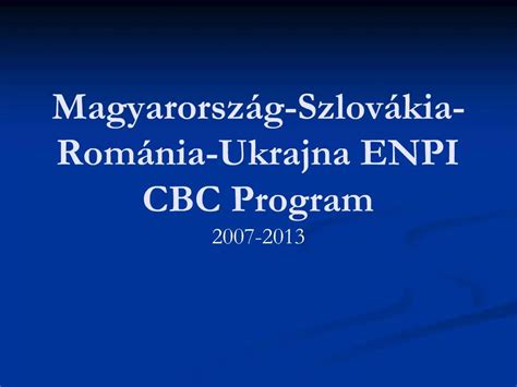 Ppt Magyarorsz G Szlov Kia Rom Nia Ukrajna Enpi Cbc Program