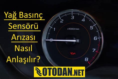 Yağ Basınç Sensörü Arızası Nasıl Anlaşılır Otodan net