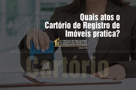 Quais atos o Cartório de Registro de imóveis pratica 1 Ofício de