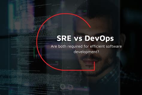 sre vs devops are both required for efficient software development