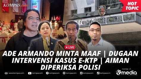 LIVE Ade Armando Minta Maaf Dugaan Intervensi Kasus E KTP Aiman