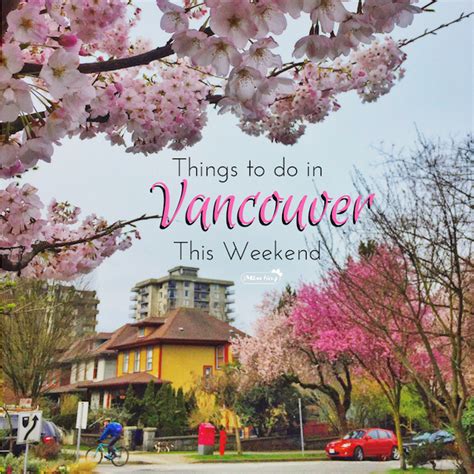 Things To Do In Vancouver This Weekend Vancouver Blog Miss