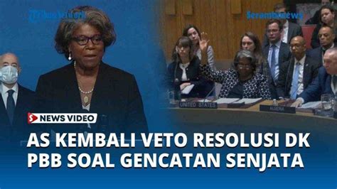 VIDEO Ketiga Kalinya AS Kembali Veto Resolusi DK PBB Soal Gencatan