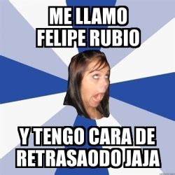 Meme Annoying Facebook Girl Me Llamo Felipe Rubio Y Tengo Cara De