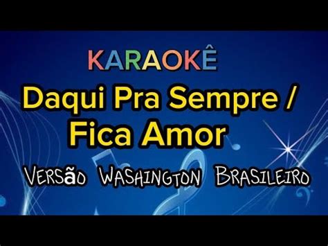 DAQUI PRA SEMPRE FICA AMOR Karaokê versão Washington Brasileiro