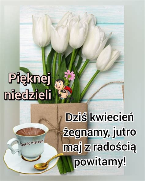 Witam w ostatni dzień kwietnia Miłego dnia Twoje Karteczki