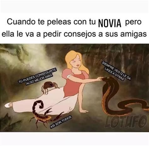 Cuando Te Peleas Con Tu Novia Pero Ella Le Va A Pedir Consejos A Sus