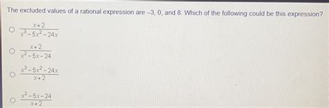 solved the excluded values of a rational expression are 3 0 and 8 which of the following