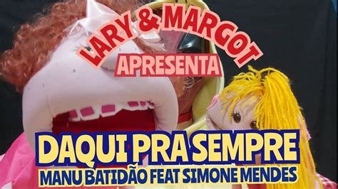 MANU BATIDÃO FEAT SIMONE MENDES DAQUI PRA SEMPRE MARGOT E LARY