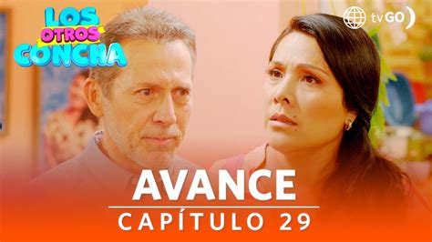 Los Otros Concha Una Verdad Saldr A La Luz Avance Cap Tulo N