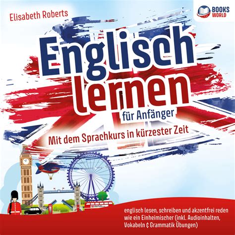 Englisch lernen für Anfänger Mit dem Sprachkurs in kürzester Zeit