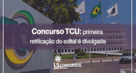 Concurso TCU primeira retificação do edital é divulgada LS Ensino
