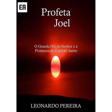 Profeta Joel O Grande Dia Do Senhor E A Promessa Do Espirito Santo