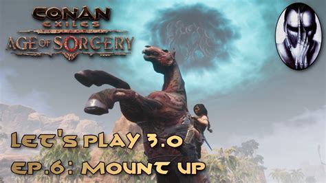 Conan Exiles Let S Play 3 0 Ep 6 Mount Up YouTube