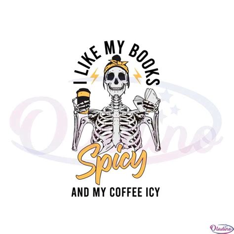 I Like My Books Spicy And My Coffee Icy Funny Bookish Skeleton Svg