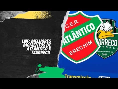 Atl Ntico Vence O Marreco Virada Pica Na Lnf Youtube