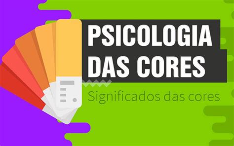 Psicologia Das Cores Descubra O Significado De Cada Cor
