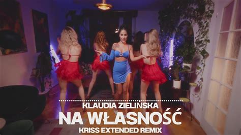Klaudia Zielińska Na własność Kriss Extended Remix 2023 YouTube