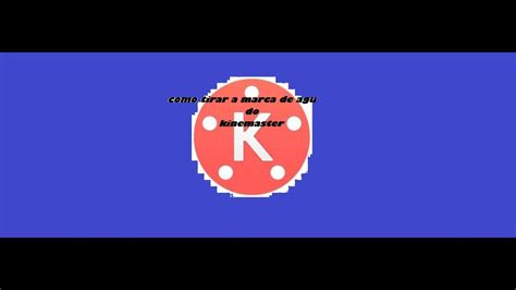 Ensinando como tirar a marca d água do kinemaster YouTube
