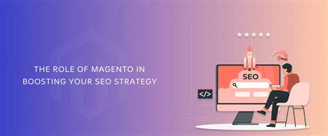 The Role Of Magento In Boosting Your SEO Strategy