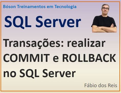 Transações COMMIT e ROLLBACK no SQL Server Bóson Treinamentos em