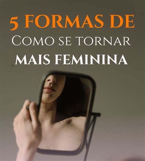Como Ser Mais Feminina E Delicada Sem Perder A Pose De Guerreira