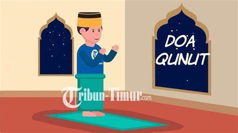 Bacaan Doa Qunut Witir Qunut Subuh Dan Qunut Nazilah Lengkap Tata