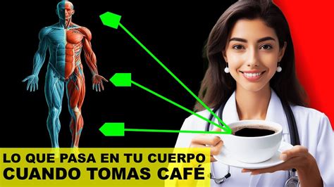 Lo Que Pasa A Tu Cuerpo Cuando Tomas Caf Beneficios Del Caf Youtube