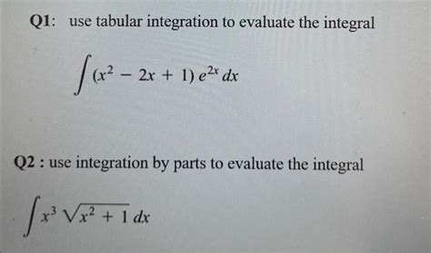 solved q1 use tabular integration to evaluate the integral