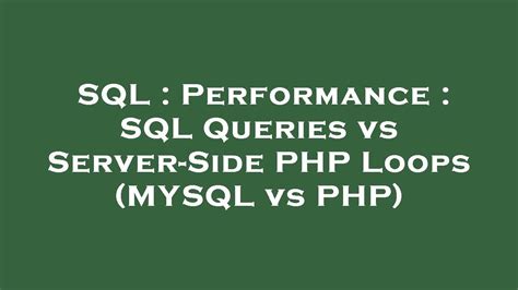 SQL Performance SQL Queries Vs Server Side PHP Loops MYSQL Vs PHP