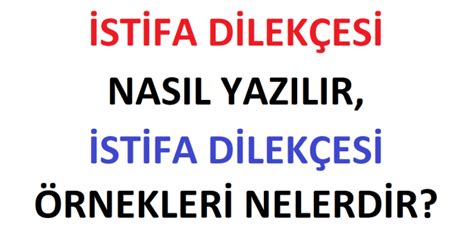 İstifa Dilekçesi Nasıl Yazılır İstifa Dilekçesi Örnekleri Nelerdir