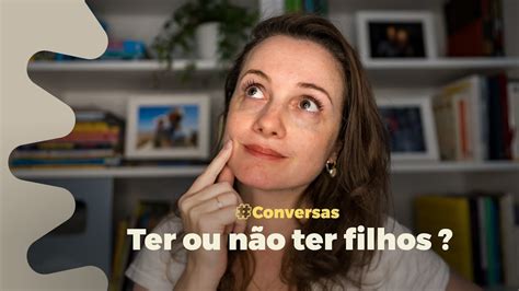 TER OU NÃO TER FILHOS O que eu acho importante considerar antes de